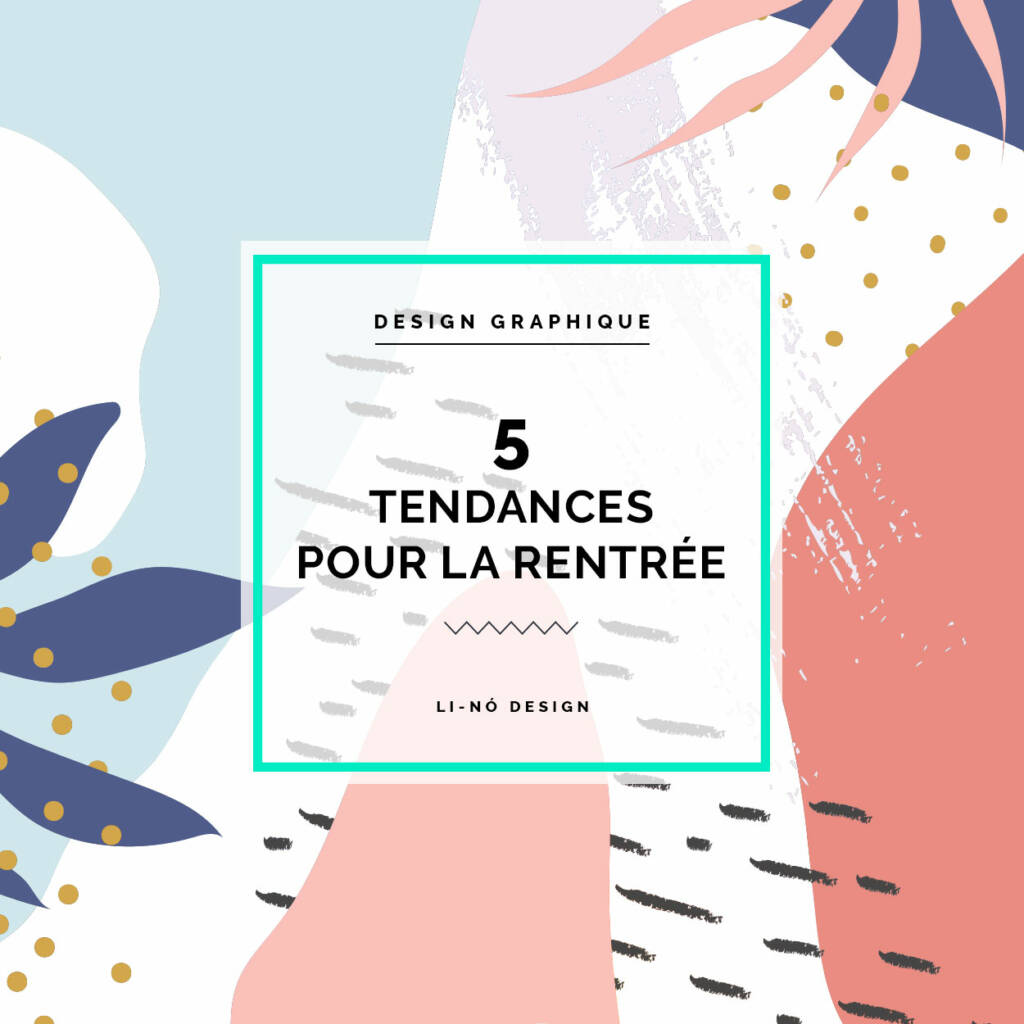 5 tendances en design graphique pour la rentrée 2019 - Li-Nó Design